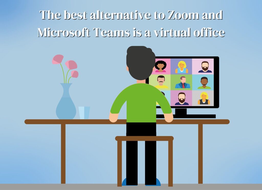 The best alternative to Zoom and Microsoft Teams is a virtual office